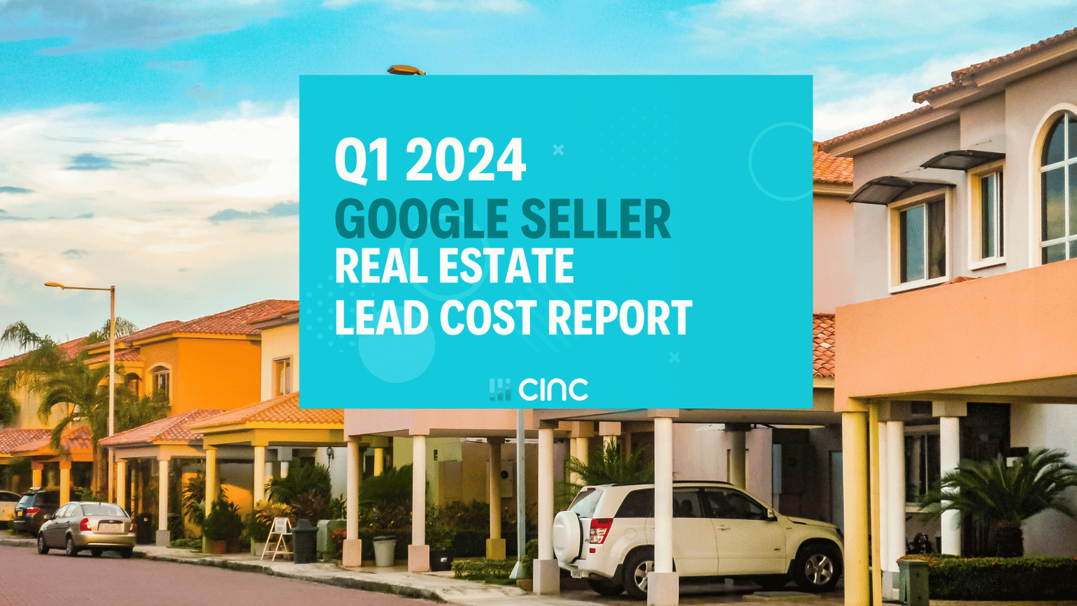 Real Estate Lead Cost Report for Sellers on Google | 2024 Q1